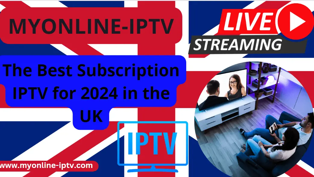 The Best Subscription IPTV for 2024 in the UK - Myonline IPTV - Top IPTV